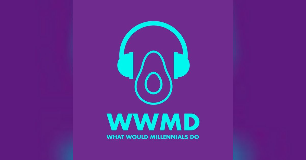 What Would Millennials Do | wwmdpodcast