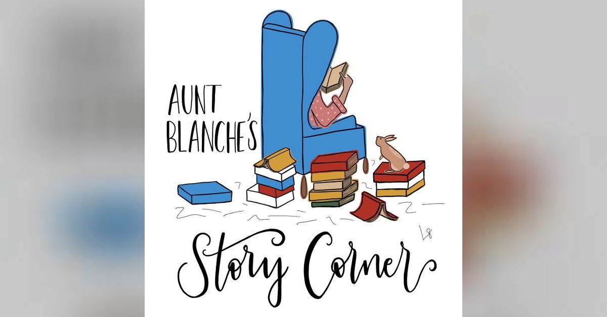 Aunt Blanche’s Story Corner | Blanche Tosh