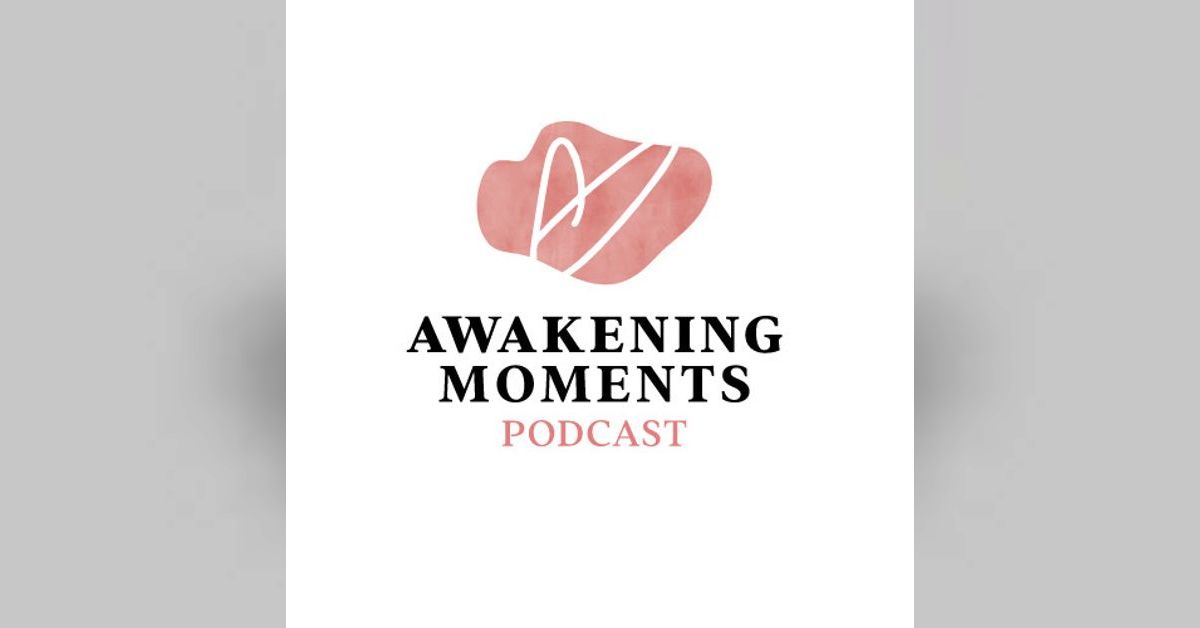 Awakening Moments Podcast | Lori Boucher