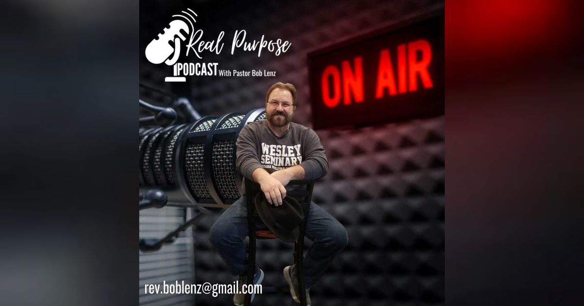 Real Purpose with Pastor Bob Lenz | Pastor Bob Lenz