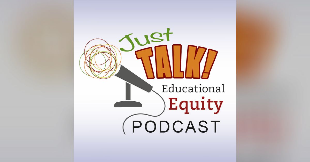 Just Talk! Educational Equity Podcast | justtalkedequity