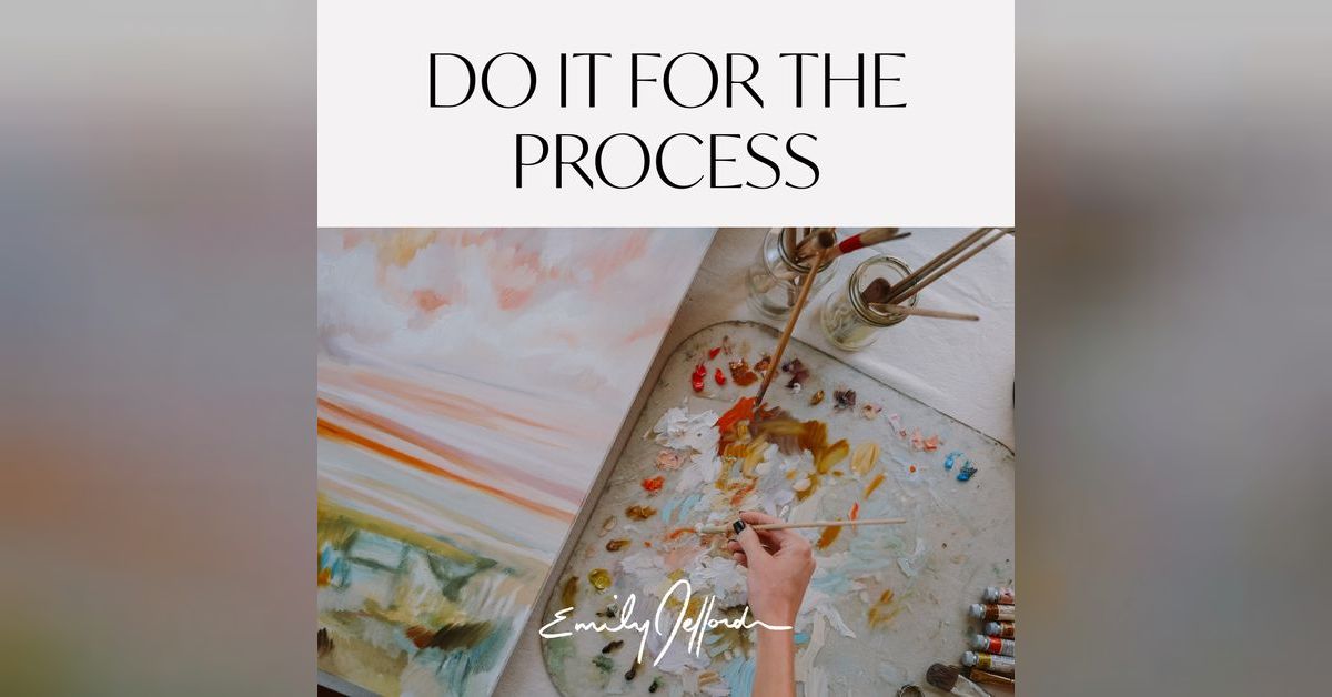 Do It For the Process from Emily Jeffords | Emily Jeffords