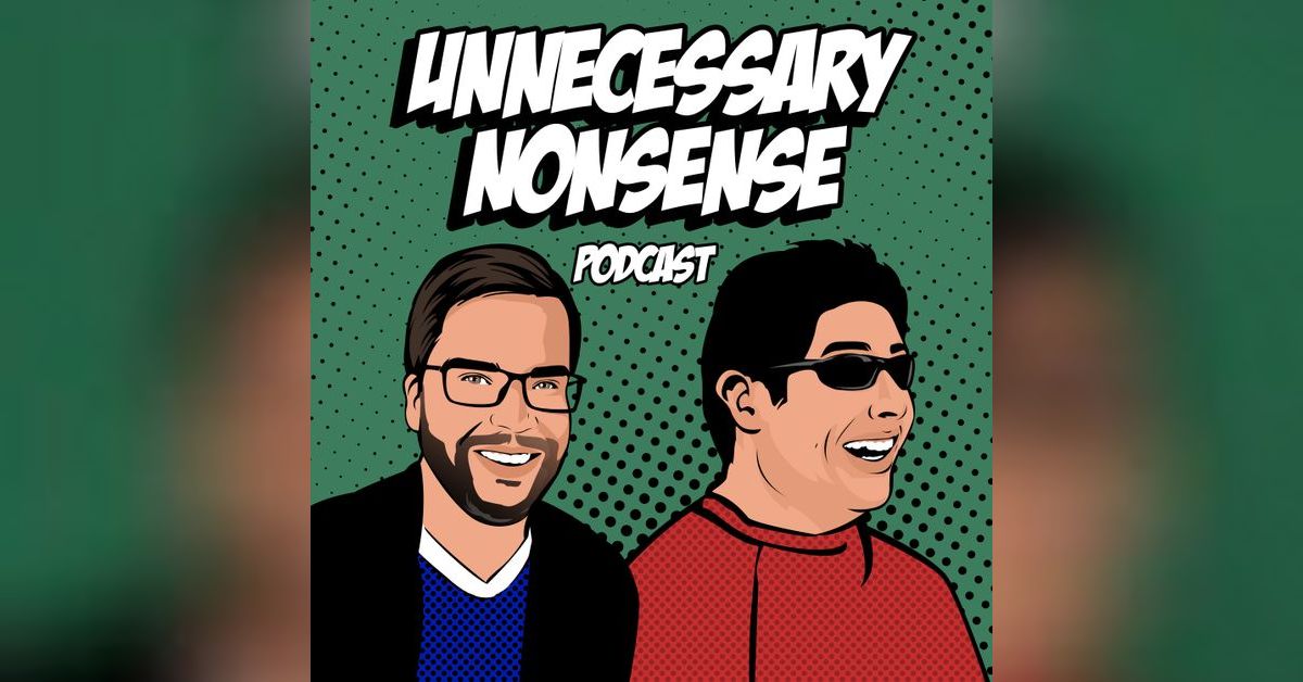 Unnecessary Nonsense Podcast | UnnecessaryPod