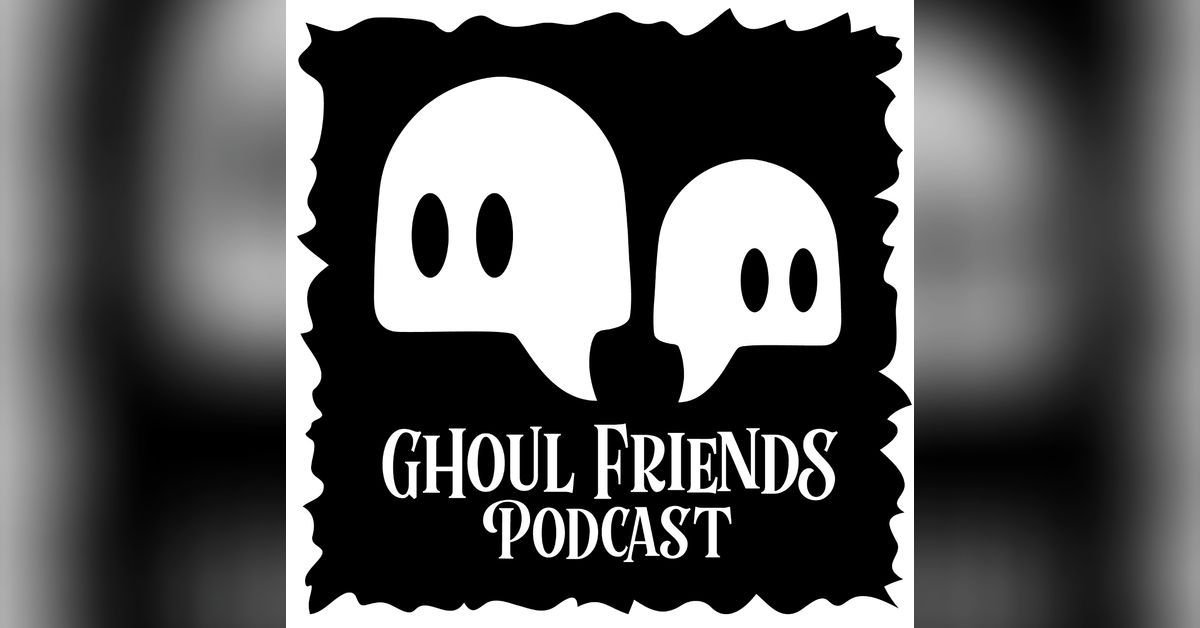 Ghoul Friends Podcast | ghoulfriendspodcast