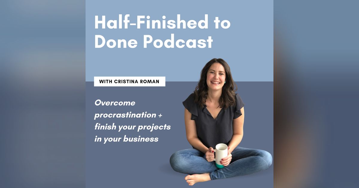 Half-Finished to Done Podcast with Cristina Roman, Productivity Coach ...