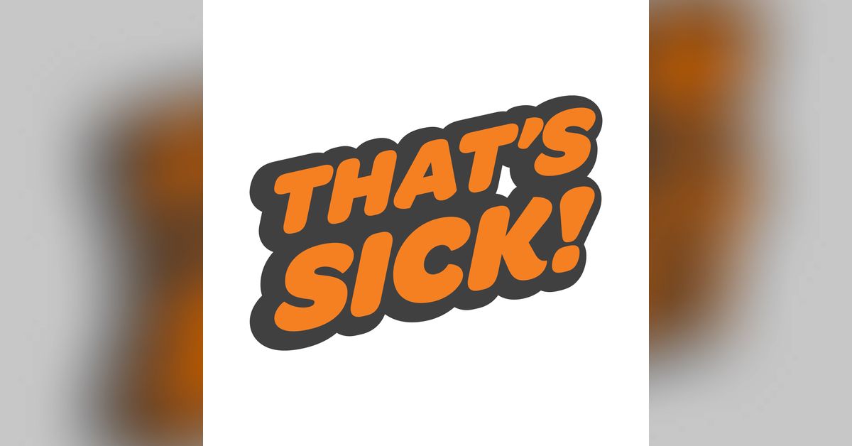 That's Sick! | That's Sick
