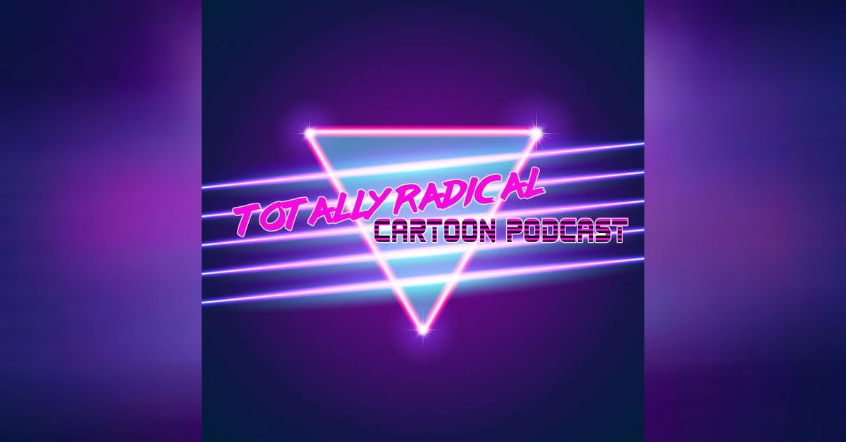 Totally Radical Cartoon Podcast | Geek World Order