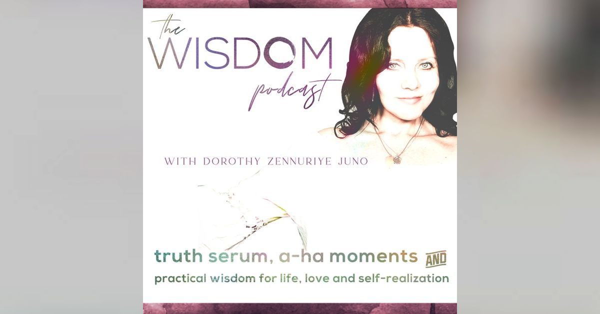 The WISDOM Podcast with Dorothy Zennuriye Juno | The Wisdom Podcast