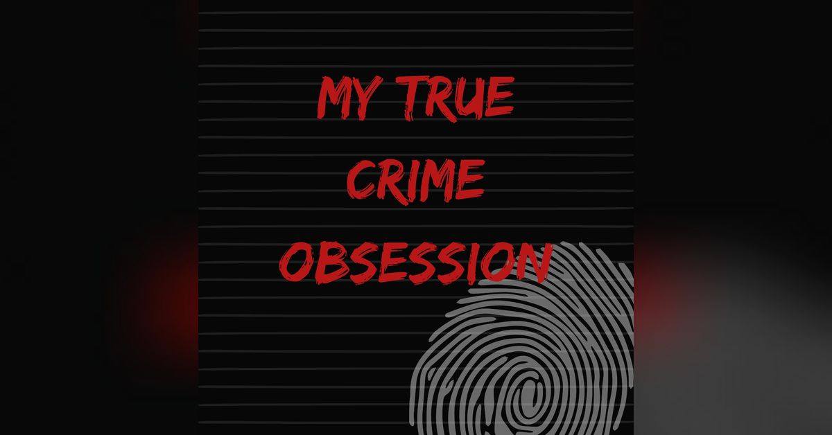 My True Crime Obsession | My True Crime Obsession