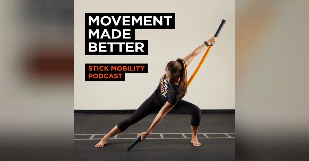 Movement Made Better Podcast | a podcast by Stick Mobility