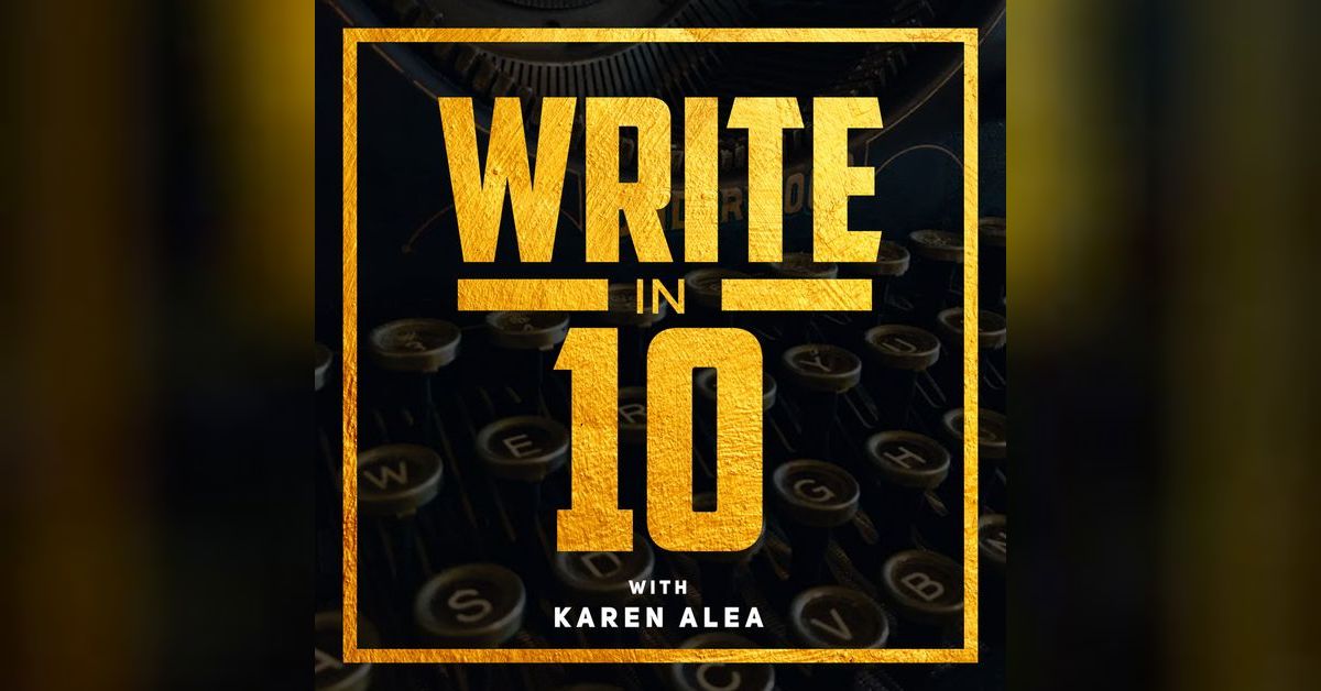 Write In 10 Podcast A Podcast By Karen Alea Write In 10 Podcast A Podcast By Karen Alea