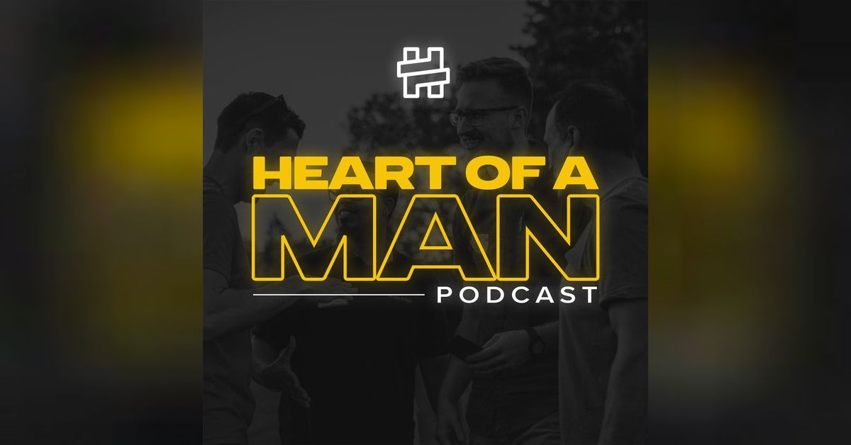 Heart of a Man Podcast | Heart of a Man