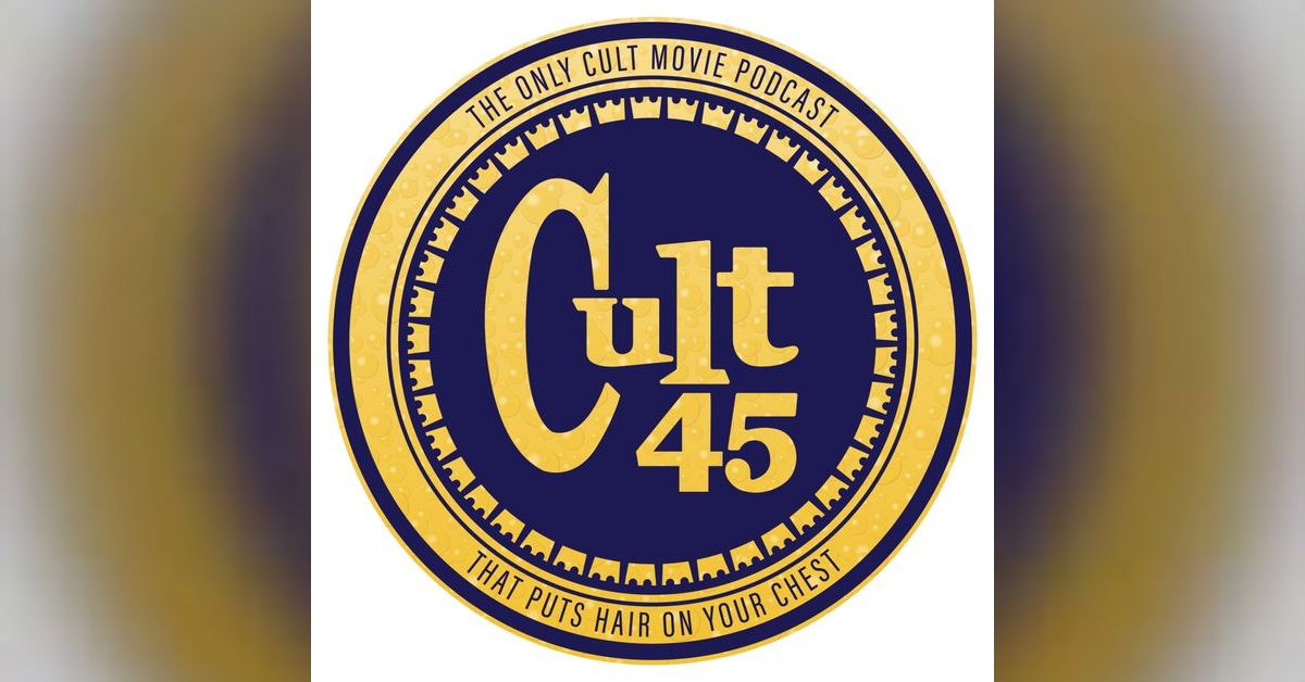 Cult 45: The Movie Podcast | Cult 45: The Movie Podcast