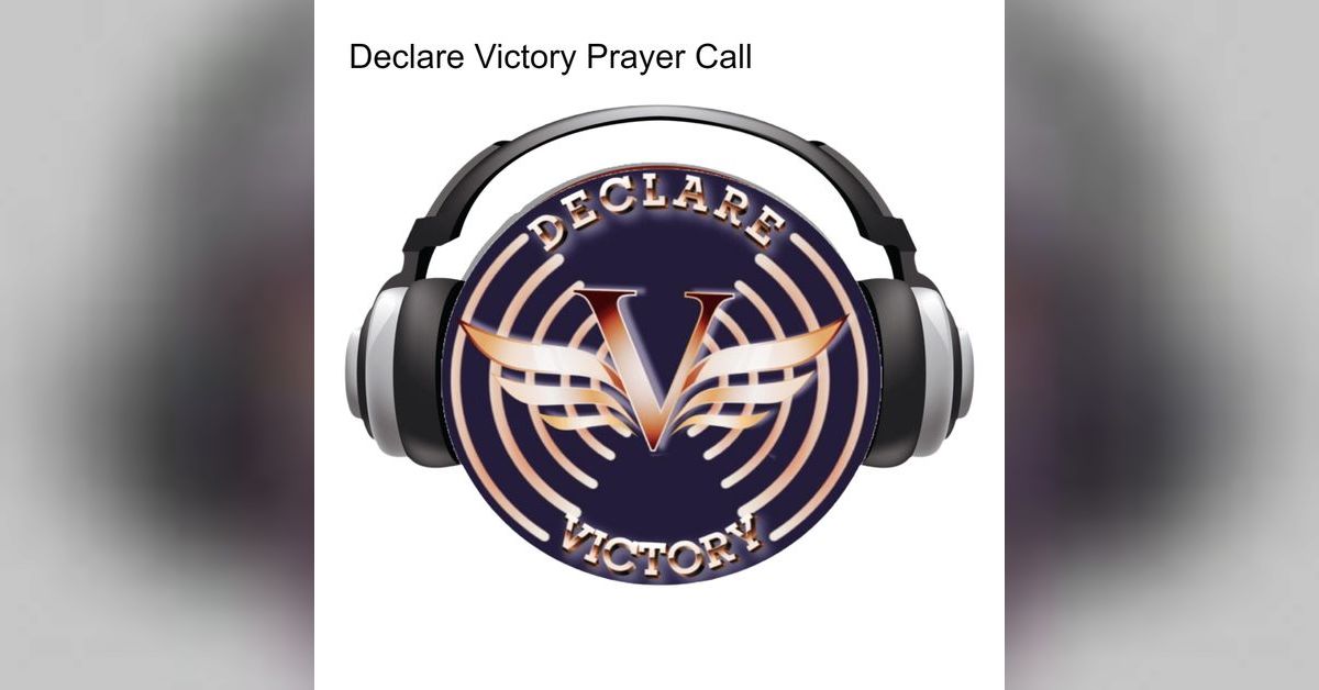 Declare Victory Prayer Call Podcast - Friday Night Live 04/29/16 - "The ...