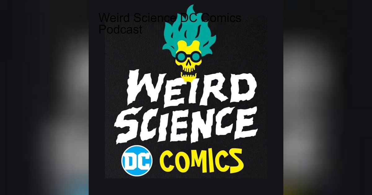 Weird Science DC Comics Podcast | DC Comics, Comics, Comic Books ...
