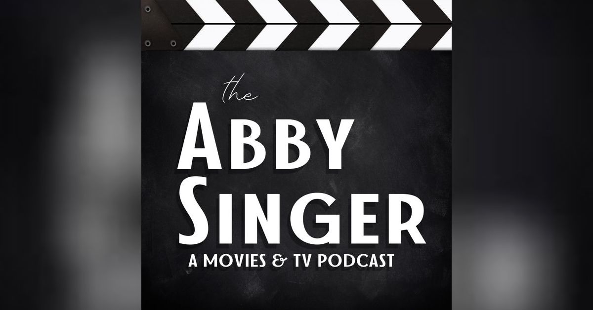 The Abby Singer: A Movies & TV Podcast | Ben Gibson