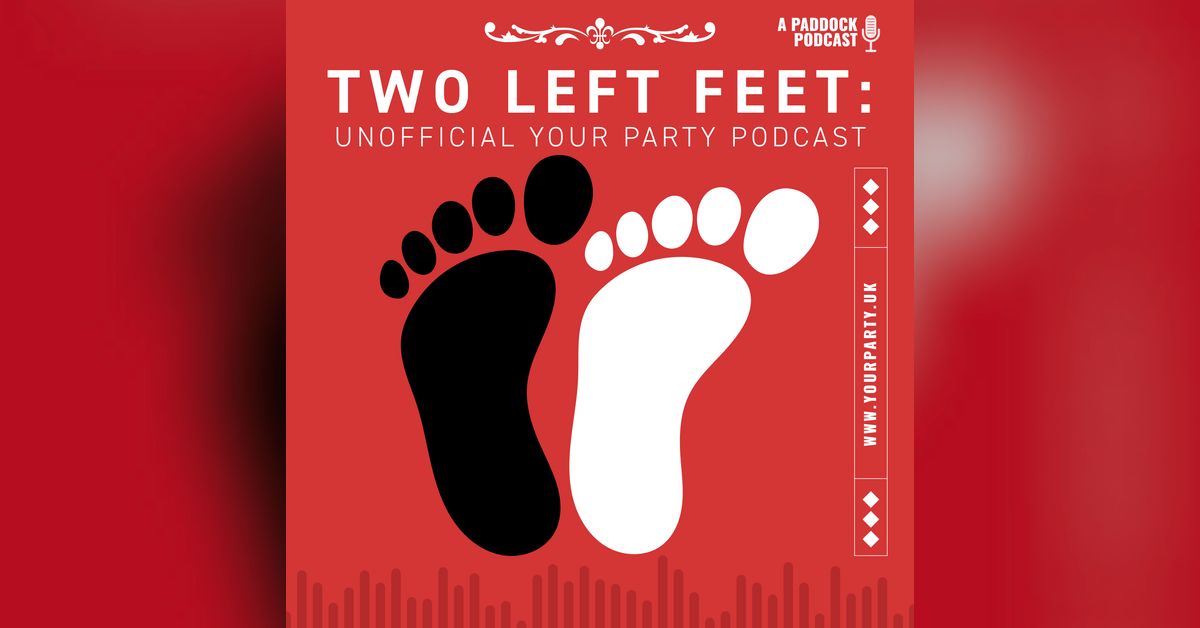 Two Left Feet: The Unofficial Your Party Podcast - 21: The Evasion of ...