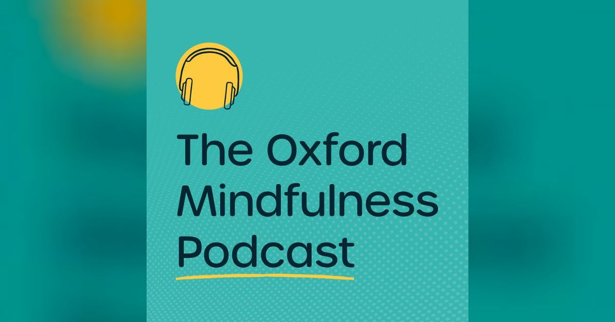 The Oxford Mindfulness Podcast | Oxford Mindfulness