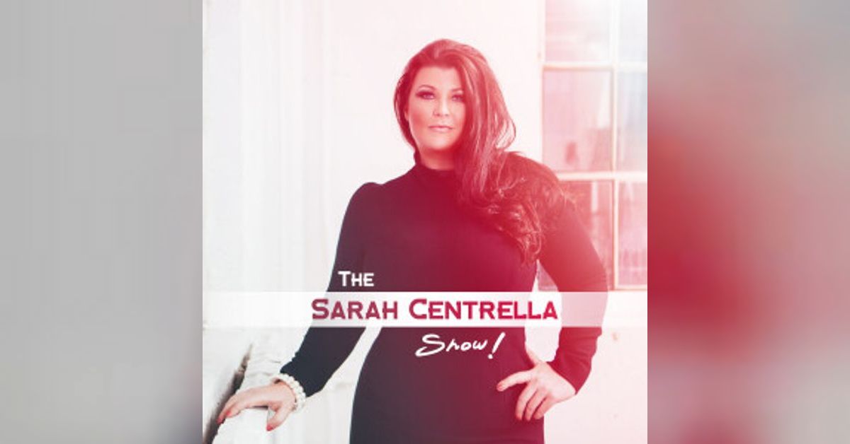 The Sarah Centrella Show | Sarah Centrella