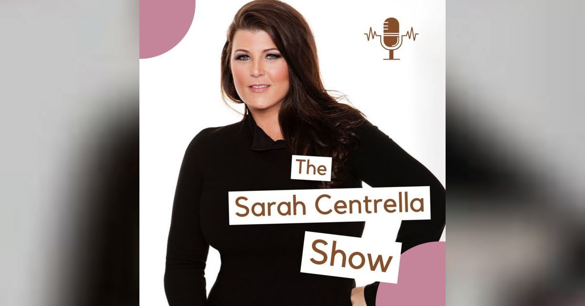 The Sarah Centrella Show | Sarah Centrella