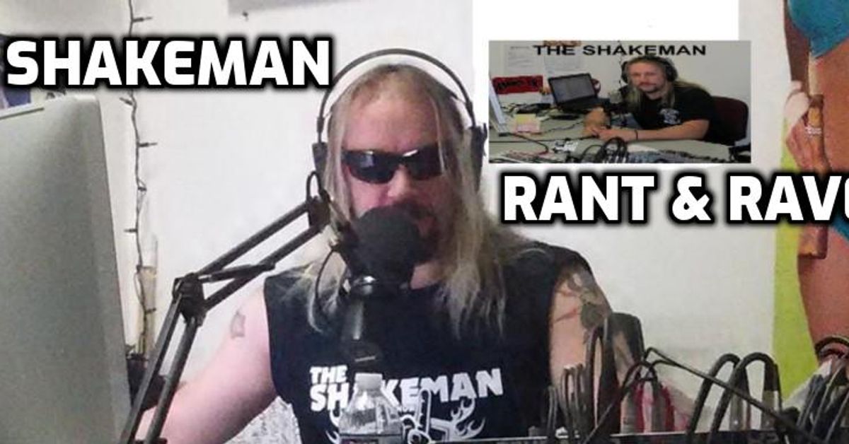 The Shakeman Rant & Rave | shakeman
