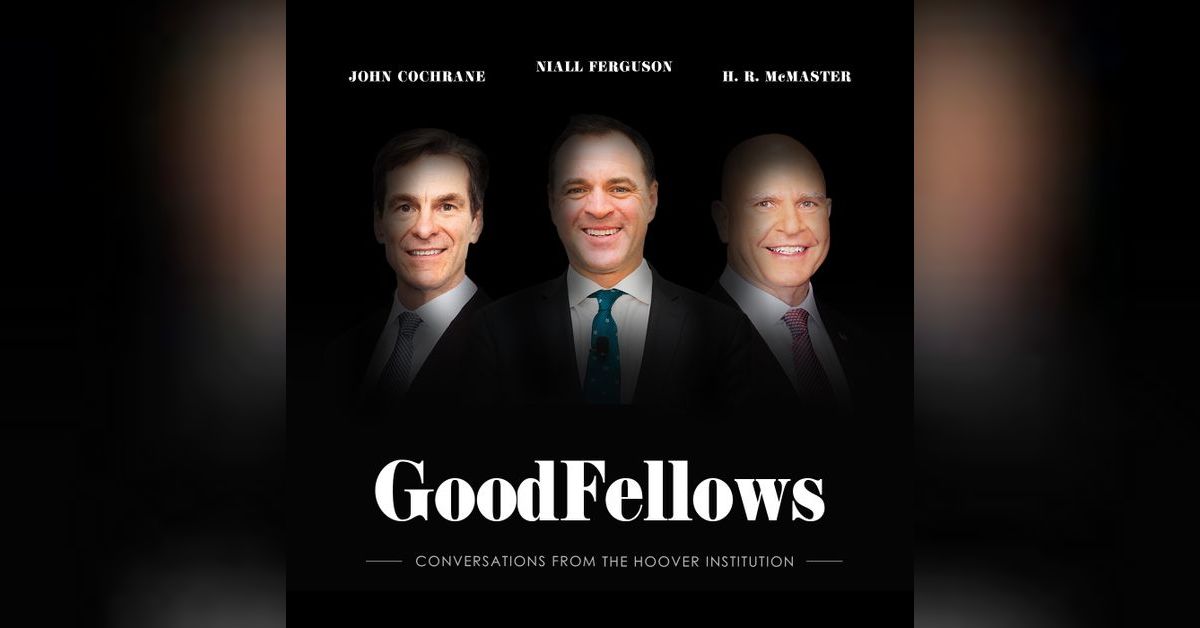 GoodFellows: Conversations from the Hoover Institution | Hoover Institution