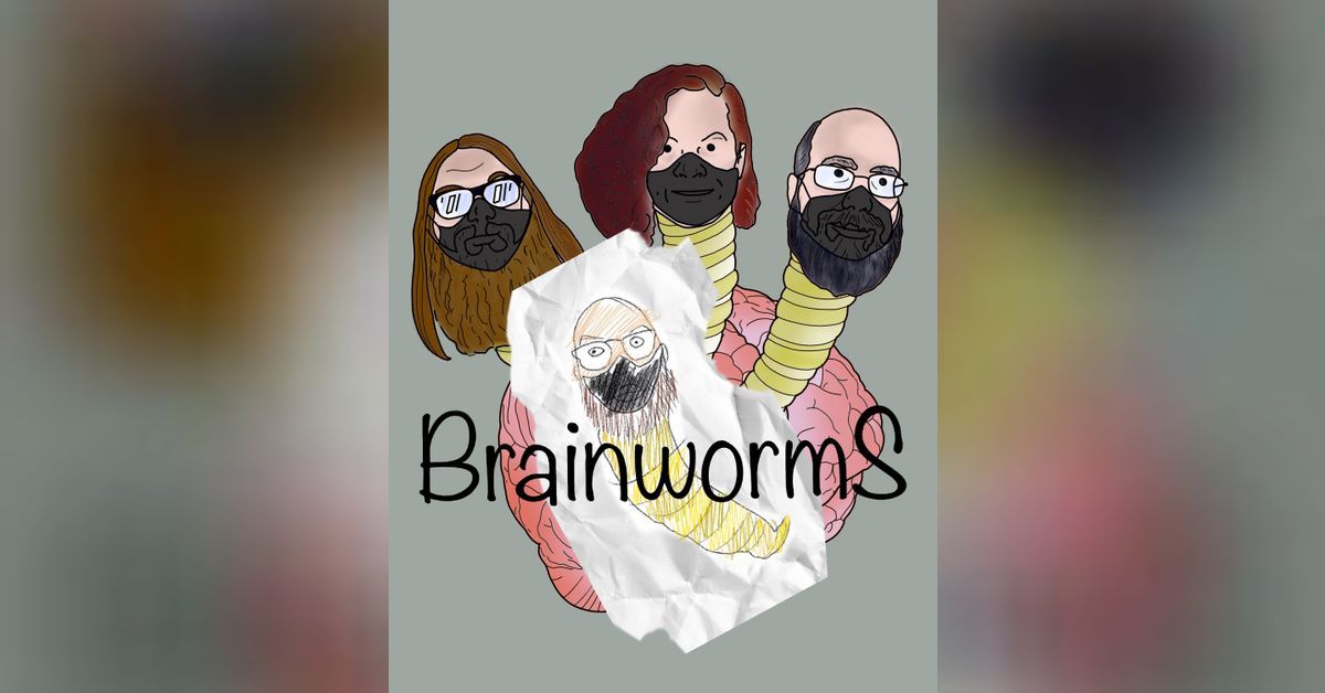 Brainworms | Brainworms Podcast