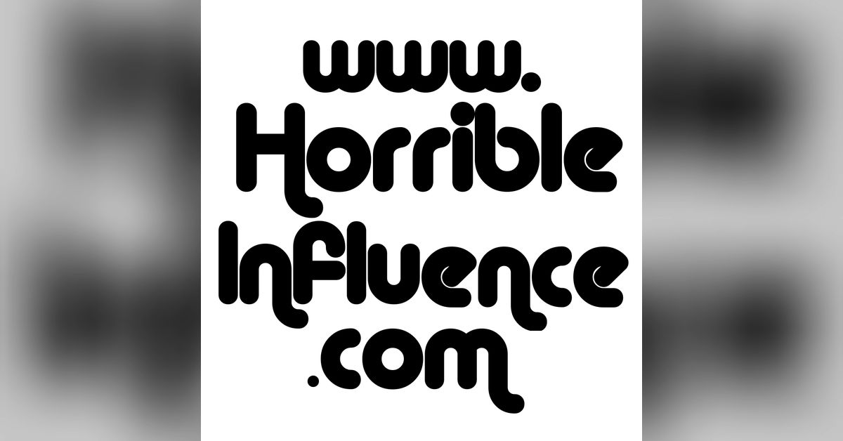 Horrible Influence | Horrible Influence