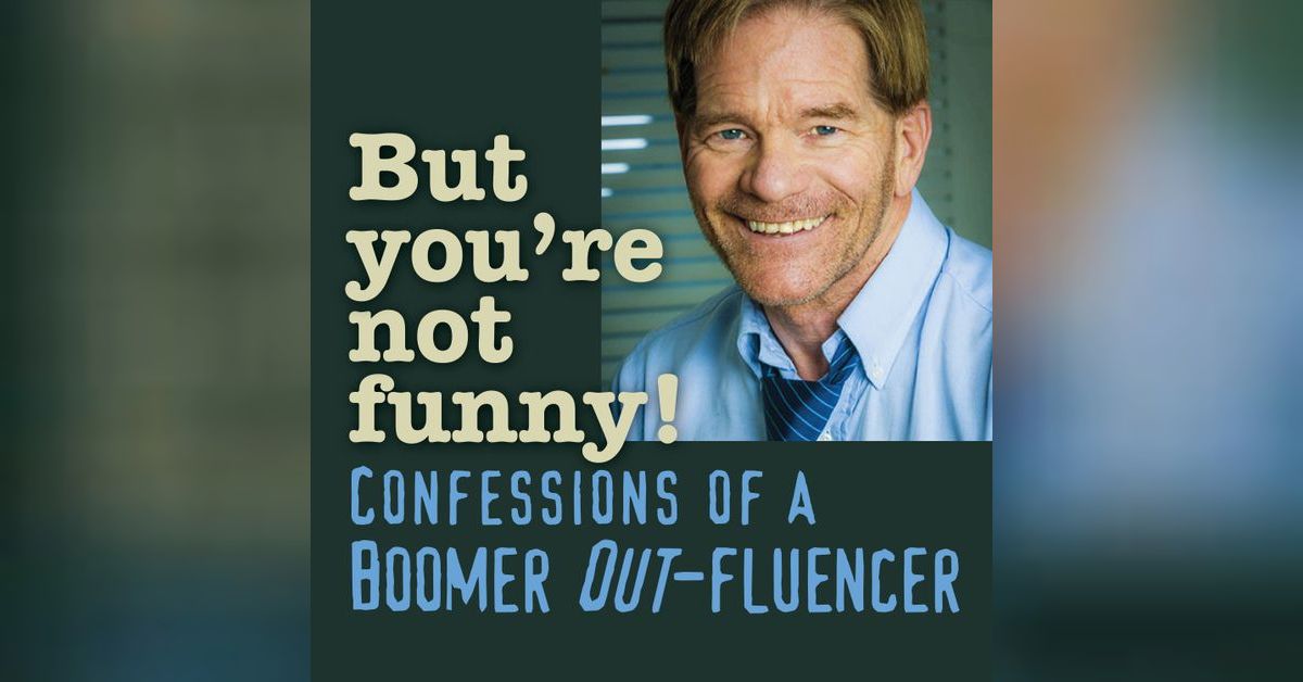 BUT YOU'RE NOT FUNNY! Confessions of a Boomer Out-fluencer ...