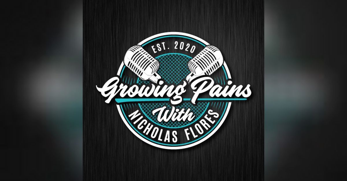 Growing Pains with Nicholas Flores | Nicholas Flores