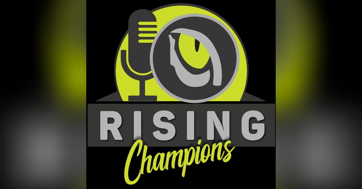 Rising Champions Podcast - Rising Champions Episode #40: Rising ...
