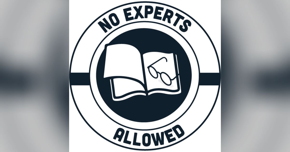 No Experts Allowed | a podcast by No Experts Allowed