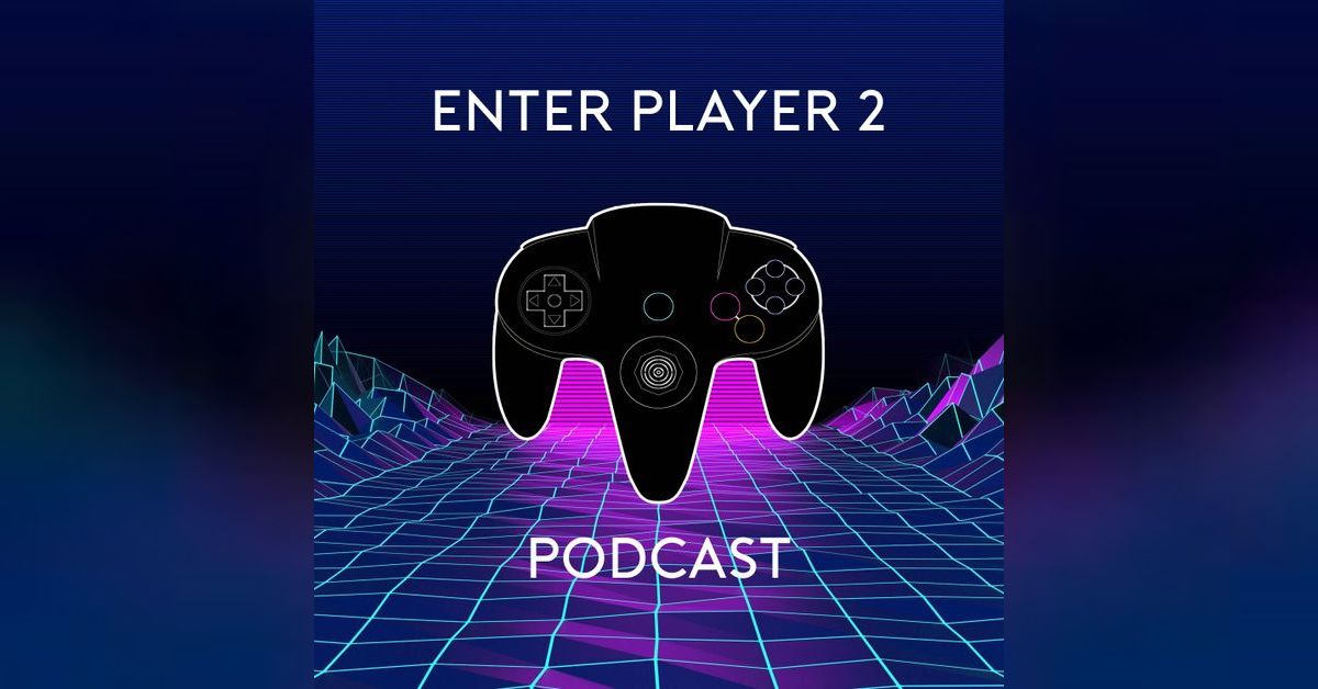 Enter Player 2 | a podcast by Enter Player 2