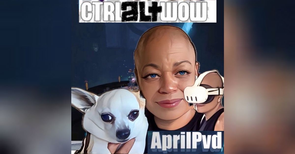 Ctrl Alt WoW - Virtual Reality & Gaming Podcast | AprilPvd