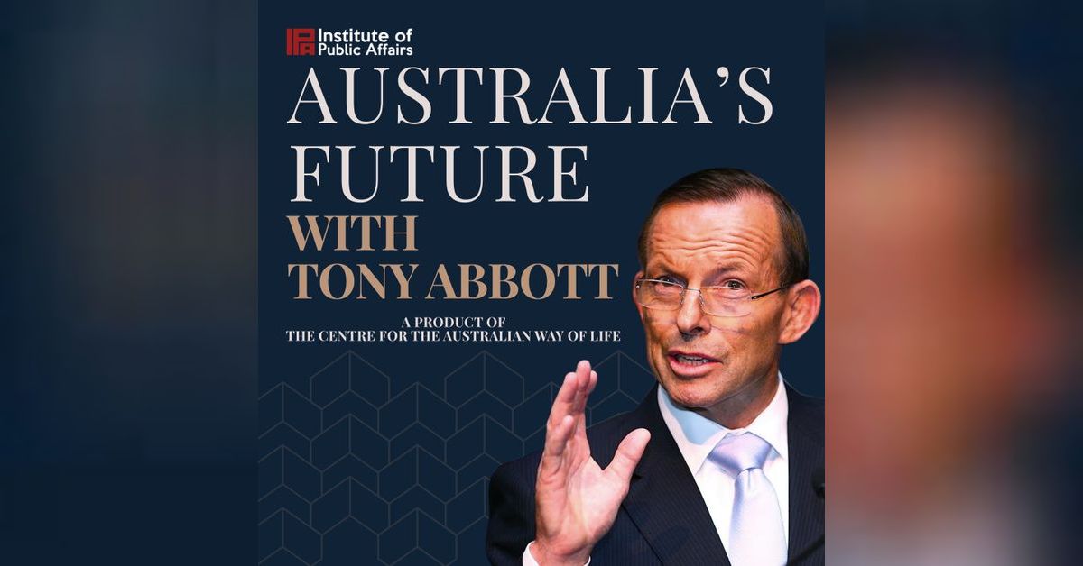 S4E05 - Australia's Future with Tony Abbott - The 2025 federal election ...