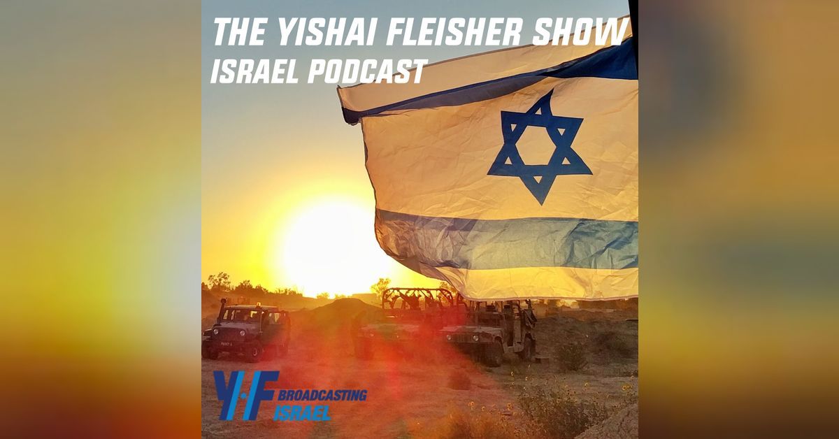 The Yishai Fleisher Show - Israel Podcast | The Yishai Fleisher Show