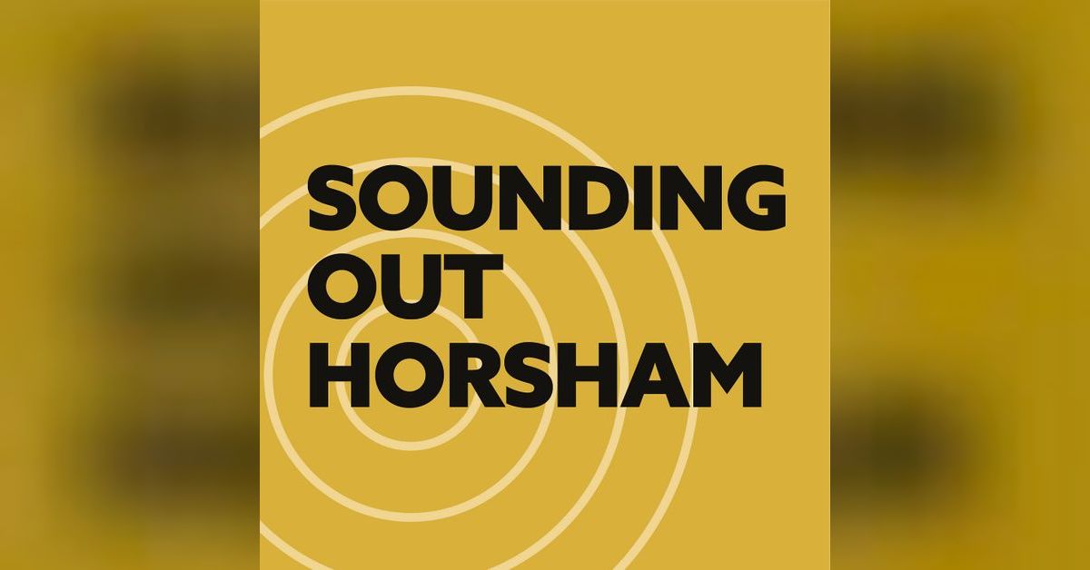 Sounding Out Horsham | soundingouthorsham