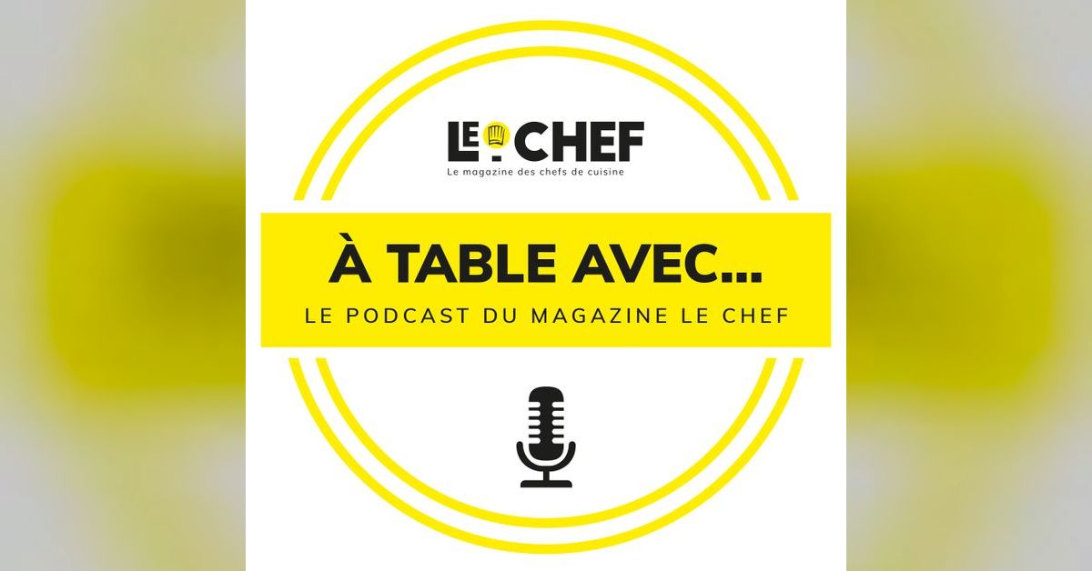 À Table avec ... Pascal Barbot | A Table avec... Le podcast du magazine ...