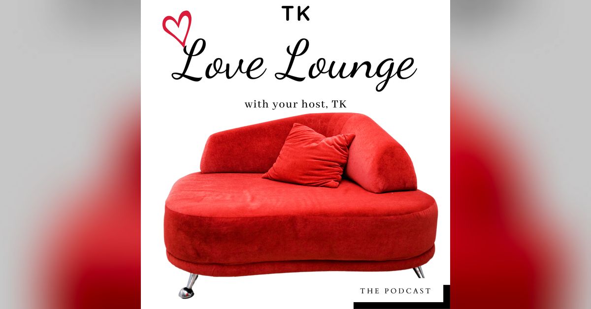 The TK Love Lounge’s Podcast | Takeema ’TK’ Allen