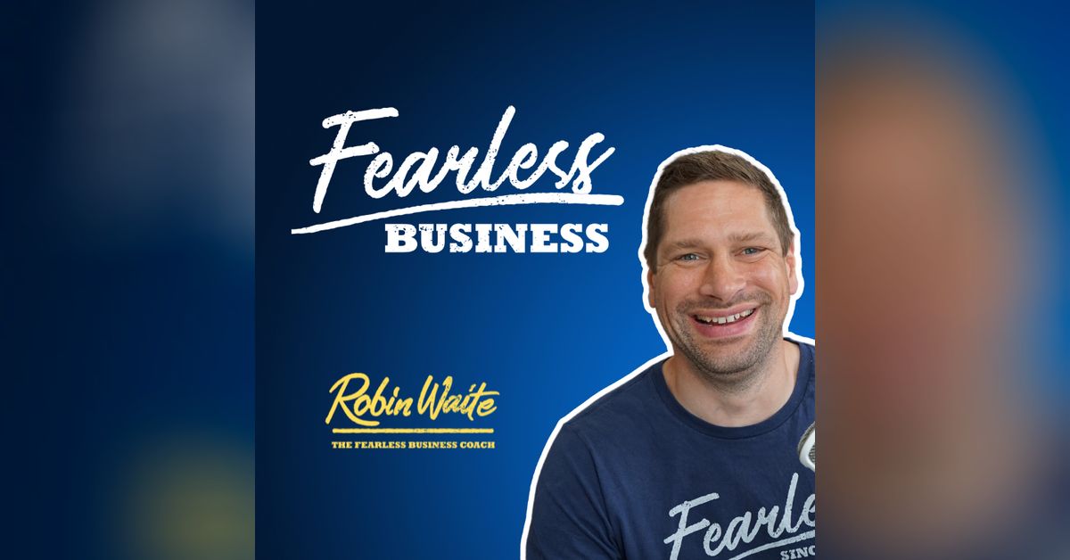 The Fearless Business Podcast | Robin Waite